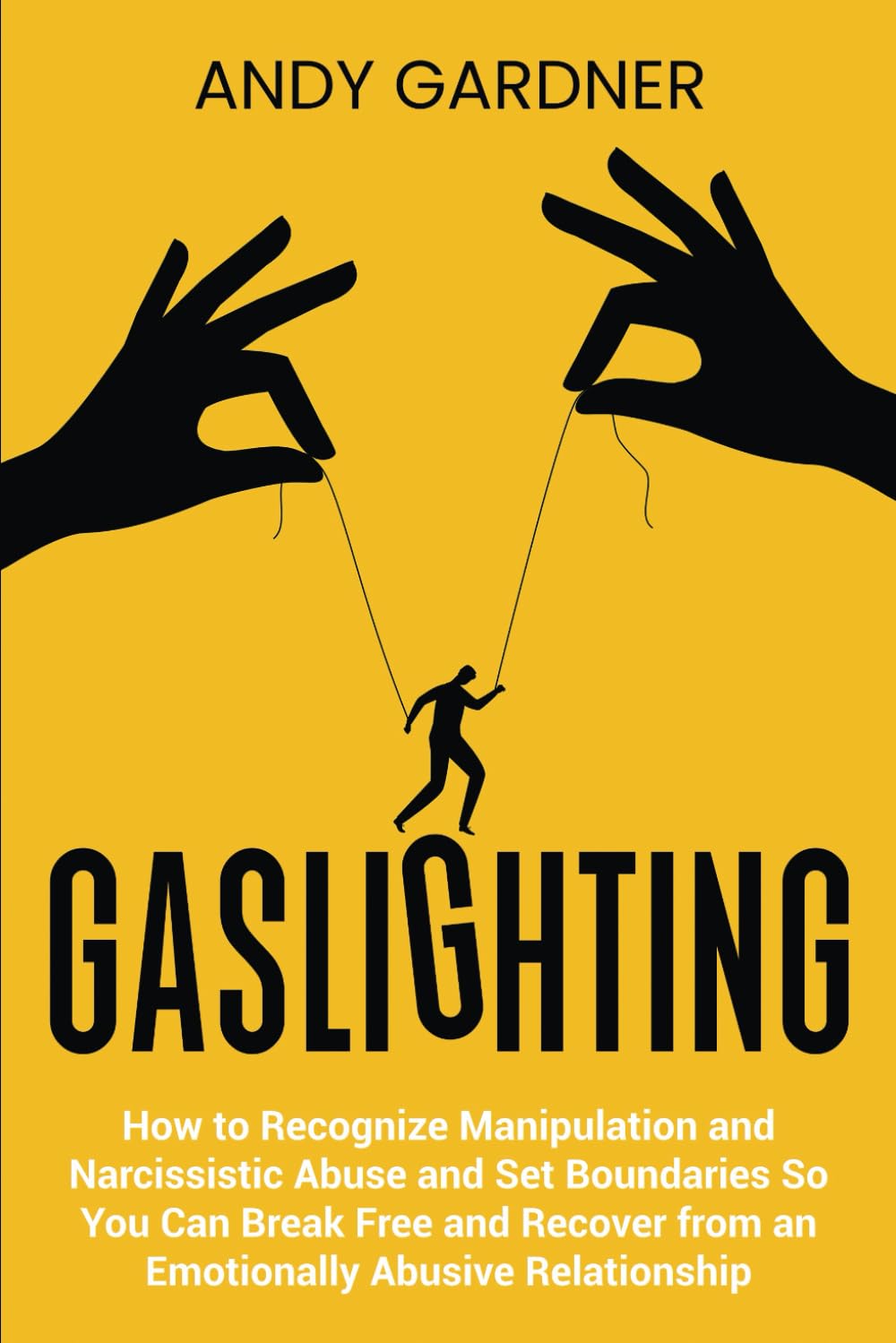 Gaslighting: How to Recognize Manipulation and Narcissistic Abuse and Set Boundaries So You Can ...