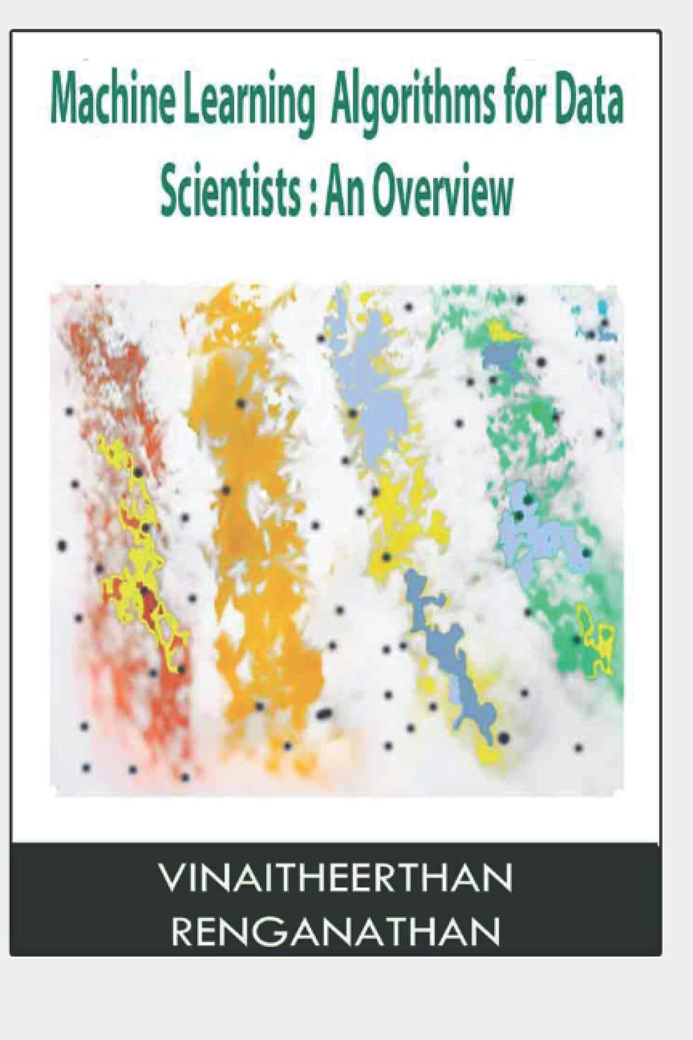 Machine Learning Algorithms for Data Scientists: An Overview ...