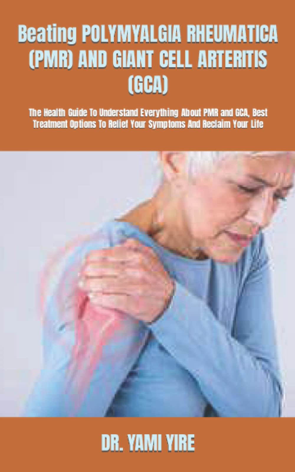 Buy Beating POLYMYALGIA RHEUMATICA (PMR) AND GIANT CELL ARTERITIS (GCA ...