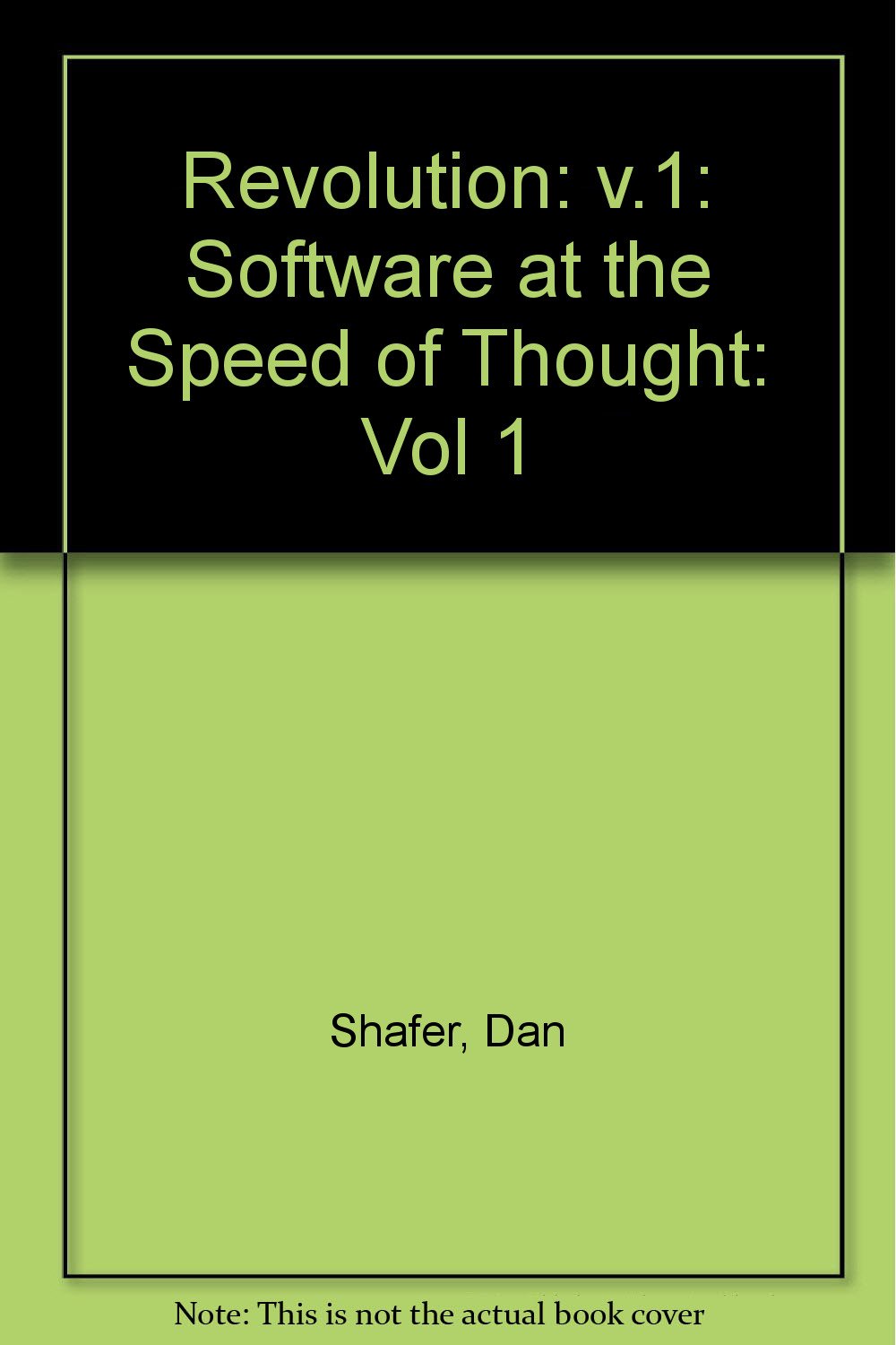 Revolution: Software at the Speed of Thought: Vol 1: Dan Shafer ...