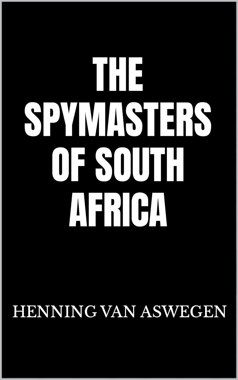 The Spymasters of South Africa - Kindle edition by van Aswegen, Henning ...