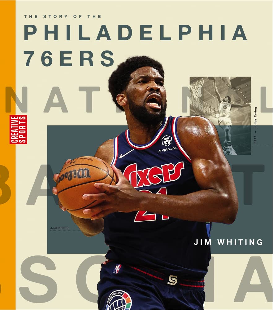 The Story of the Philadelphia 76ers (Creative Sports: A History of ...
