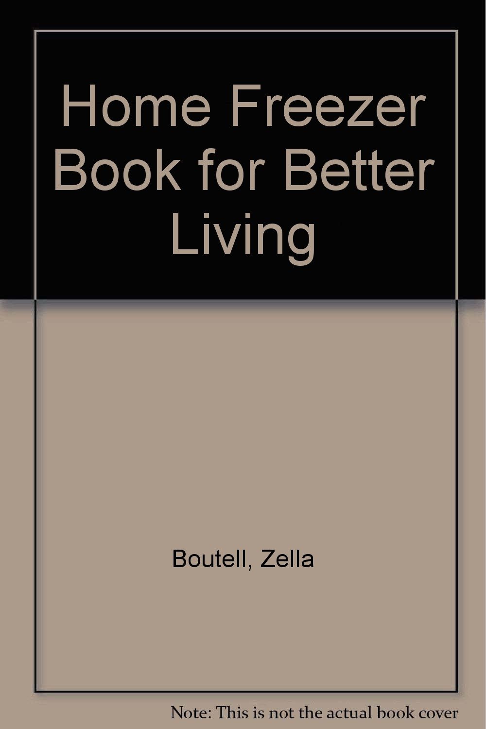The Home Freezer Book for Better Living: Zella Boutell -: Amazon.com: Books