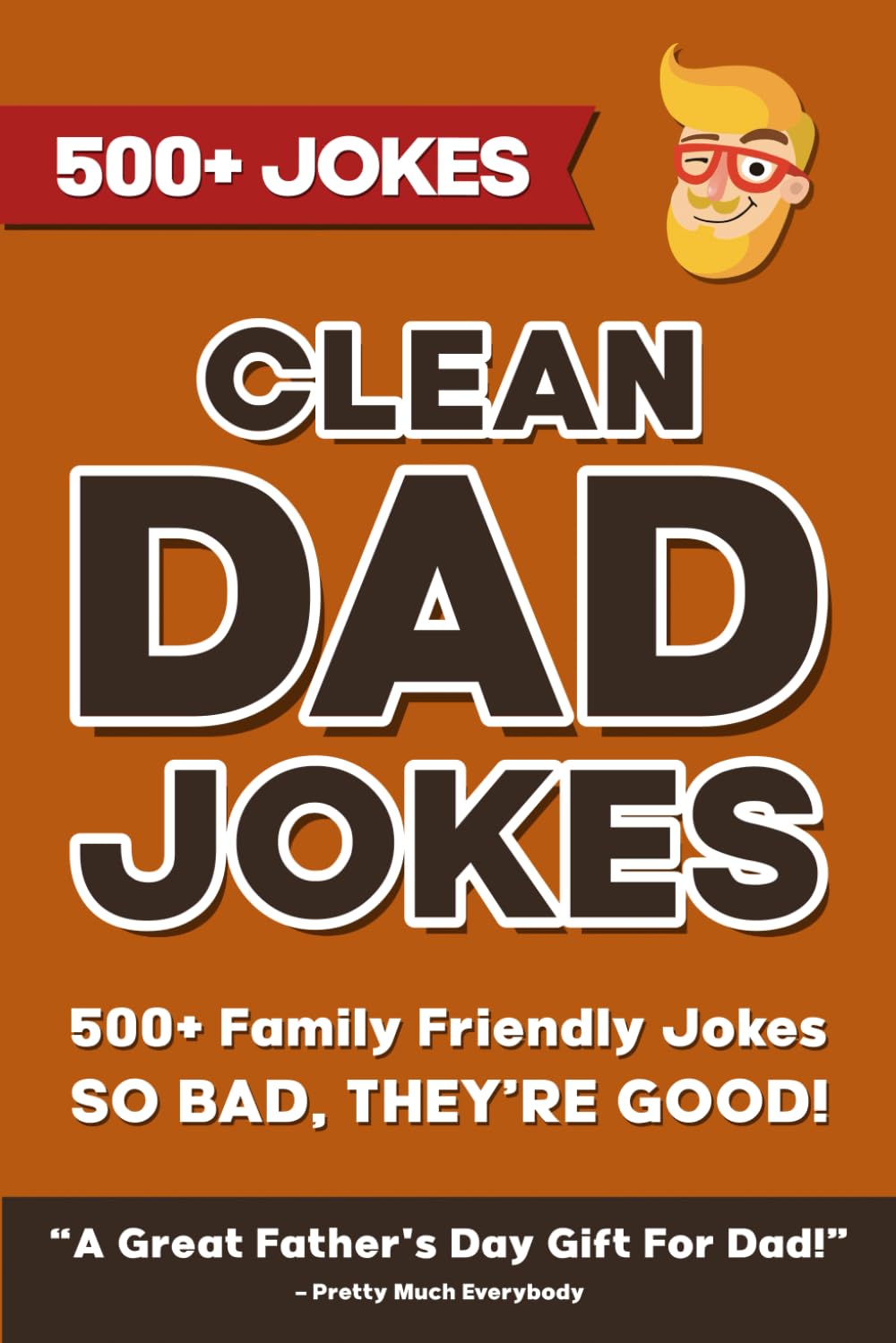 Clean Dad Jokes: 500+ Family Friendly Jokes So Bad, They're Good. A ...