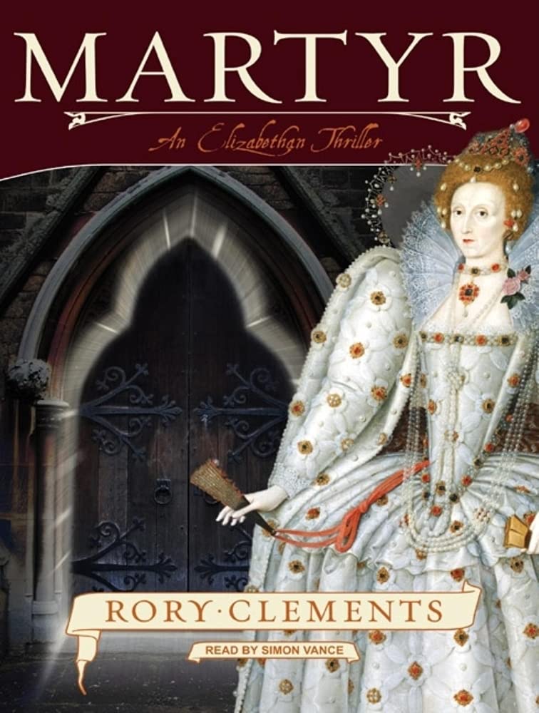 Martyr: An Elizabethan Thriller: Clements, Rory, Vance, Simon ...
