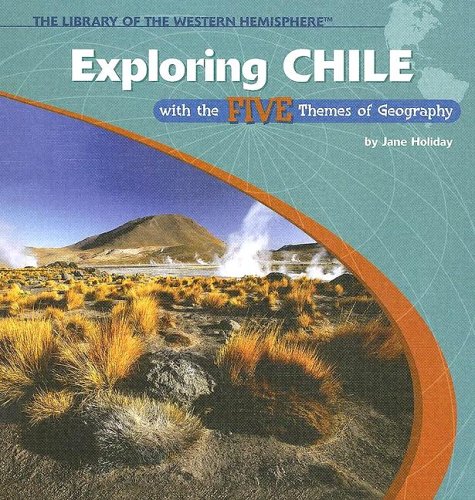 Exploring Chile with the Five Themes of Geography: Holiday, Jane ...