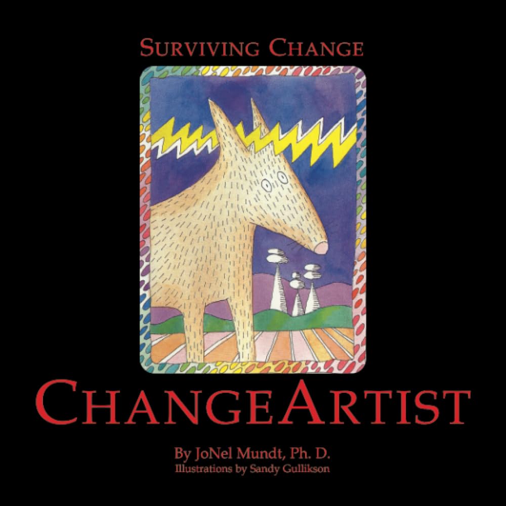 Change Artist: Surviving Change: Mundt Ph.D., JoNel, Gullikson, Sandy ...