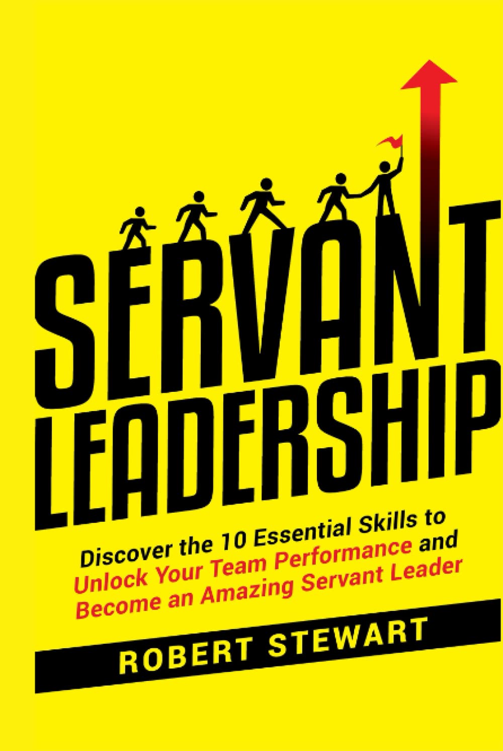 Servant Leadership: Discover the 10 Essential Skills To Unlock Your ...