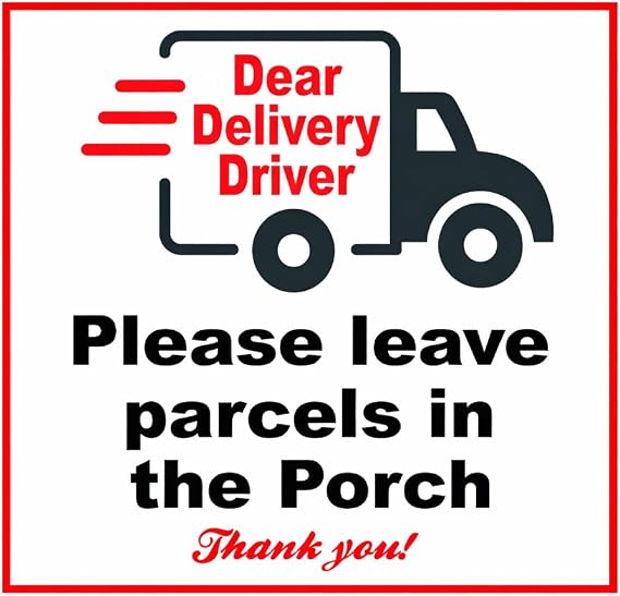 Dear Delivery Driver - Please leave parcels in the porch - polite ...