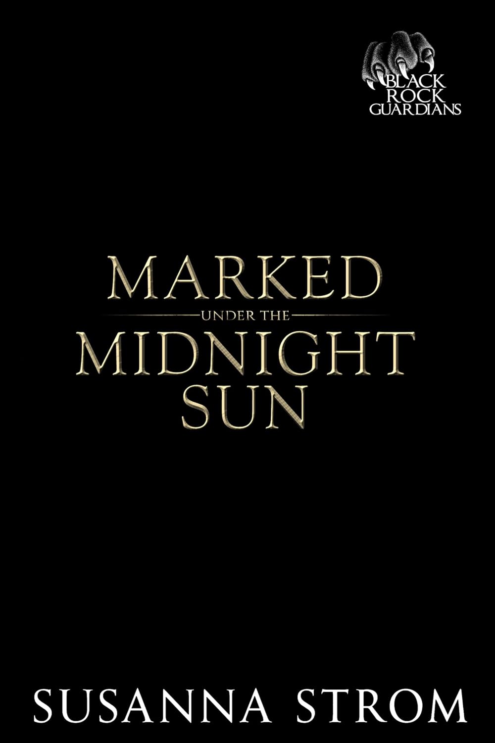 Marked Under the Midnight Sun (Black Rock Guardians Book 3) - Kindle edition by Strom, Susanna ...