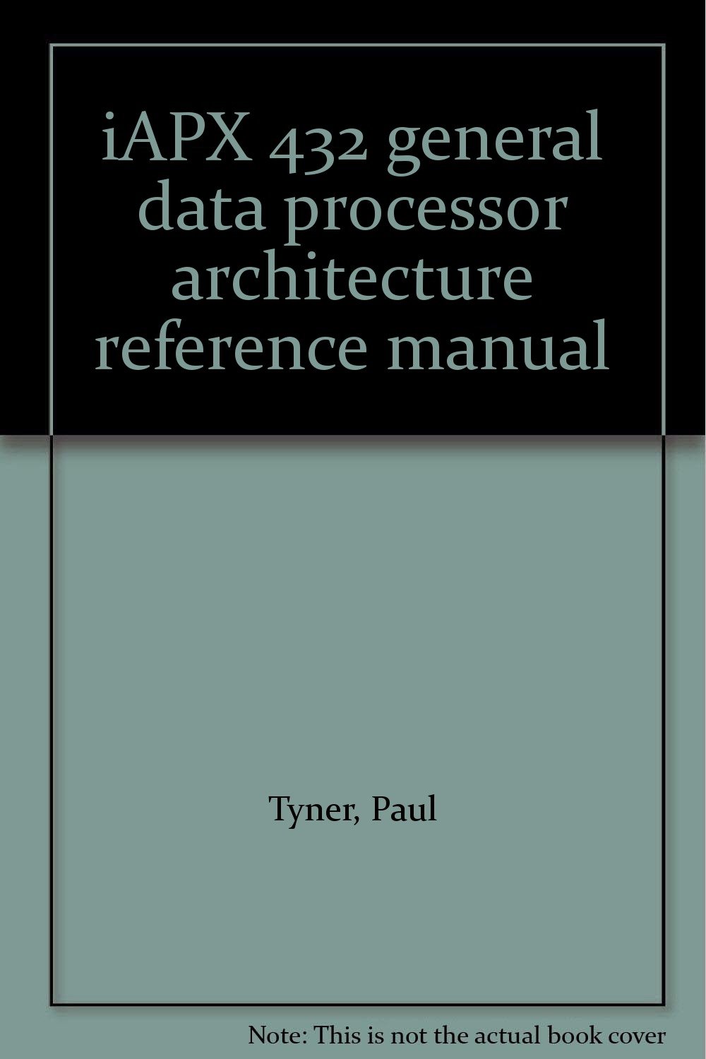 iAPX 432 general data processor architecture reference manual: Tyner ...