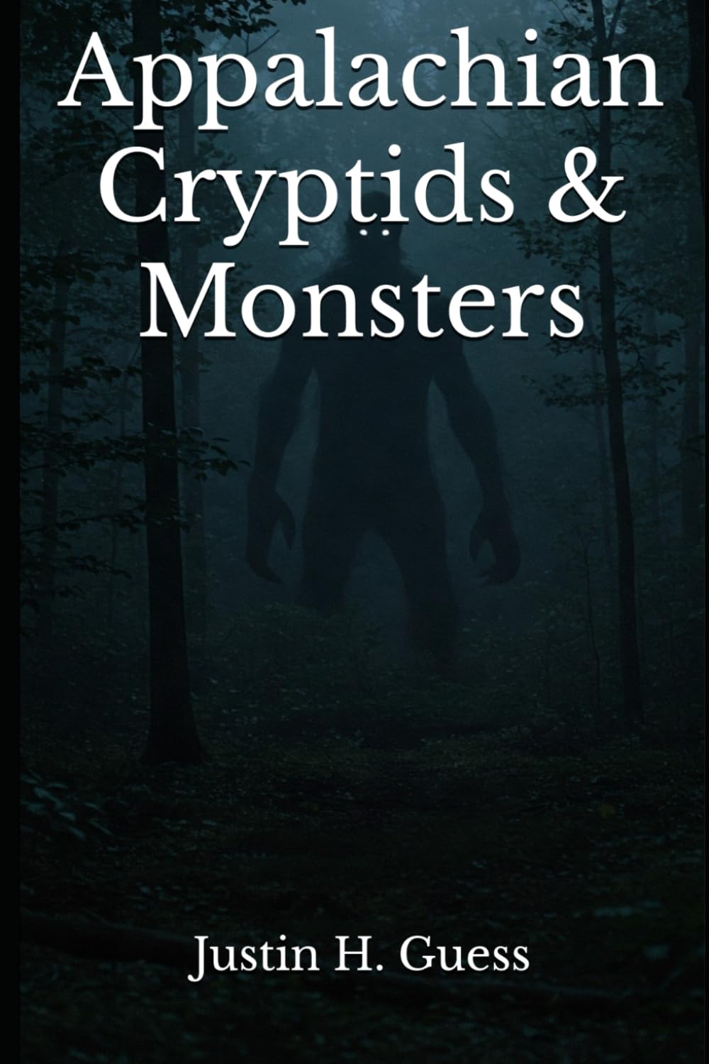 Appalachian Cryptids & Monsters: Guess, Justin H.: 9798325682353: Amazon.com: Books