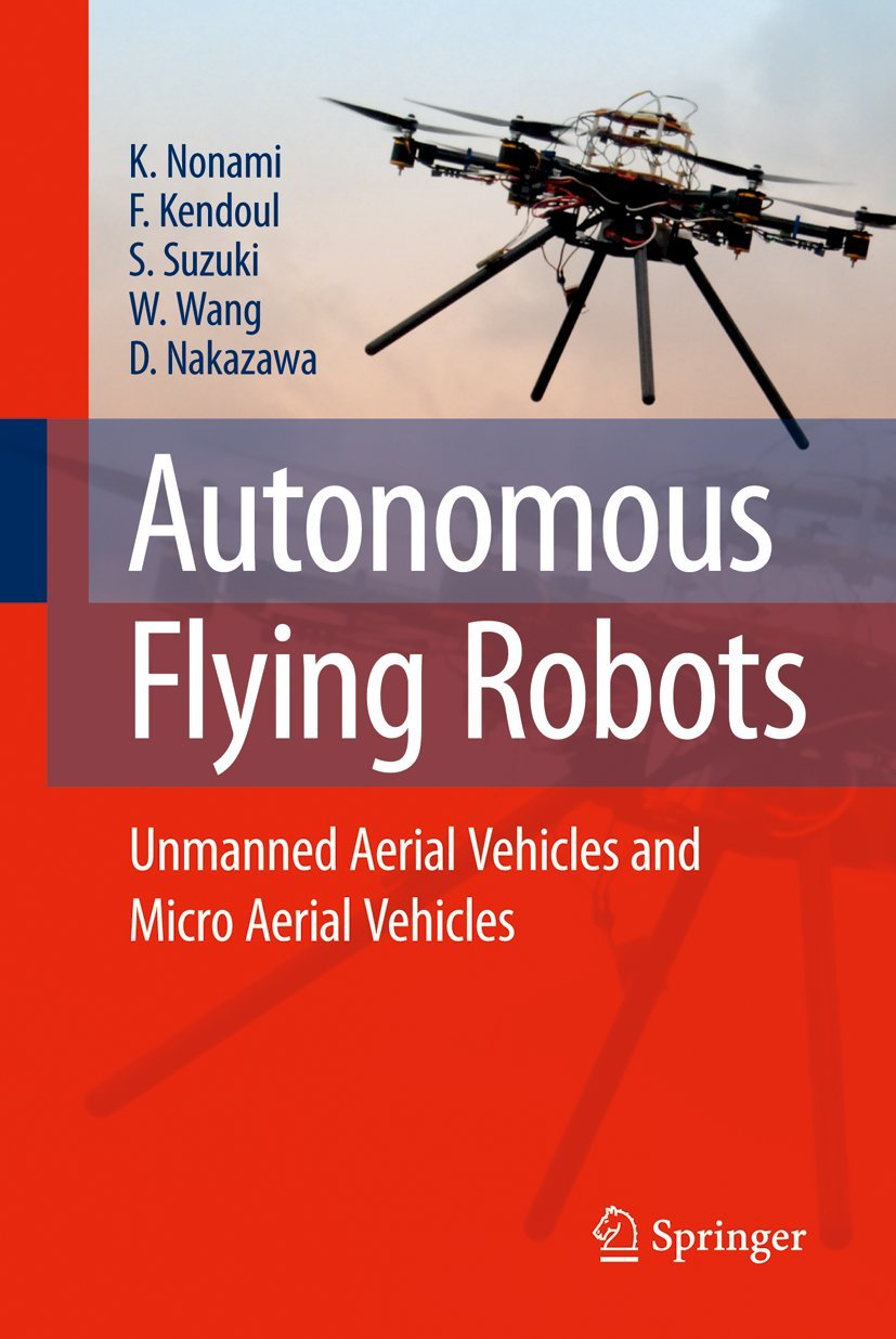 Autonomous Flying Robots: Unmanned Aerial Vehicles and Micro Aerial ...