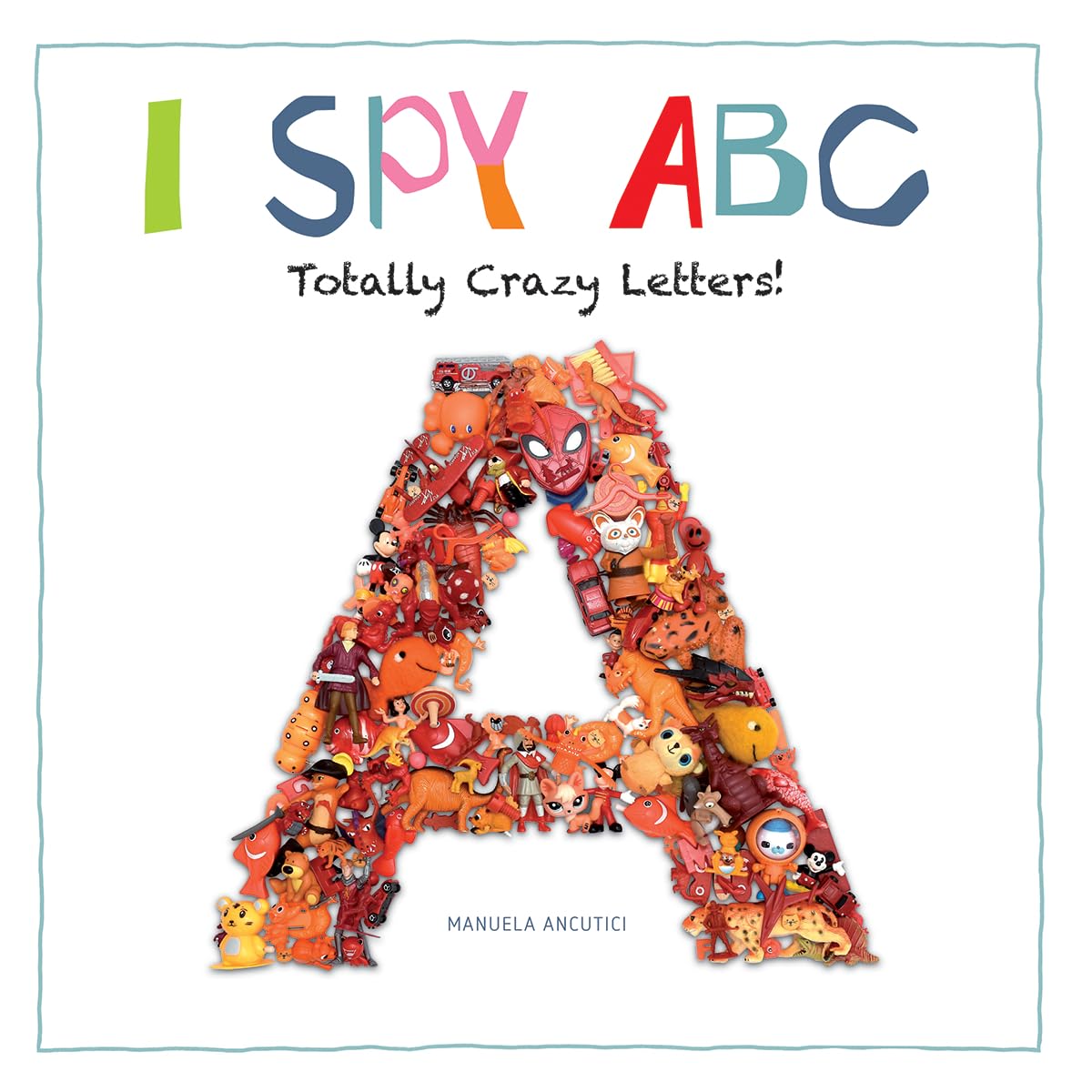 I Spy ABC: Totally Crazy Letters! : Prenting, Ruth, Ancutici, Manuela ...