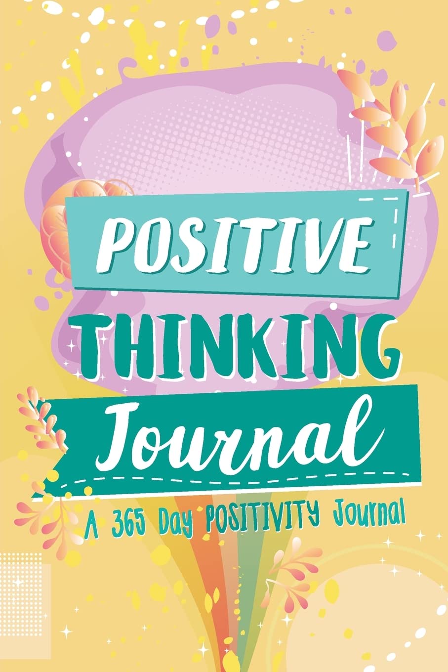 Positive Thinking Journal: A 365 Day Positivity Journal (Affirmations ...