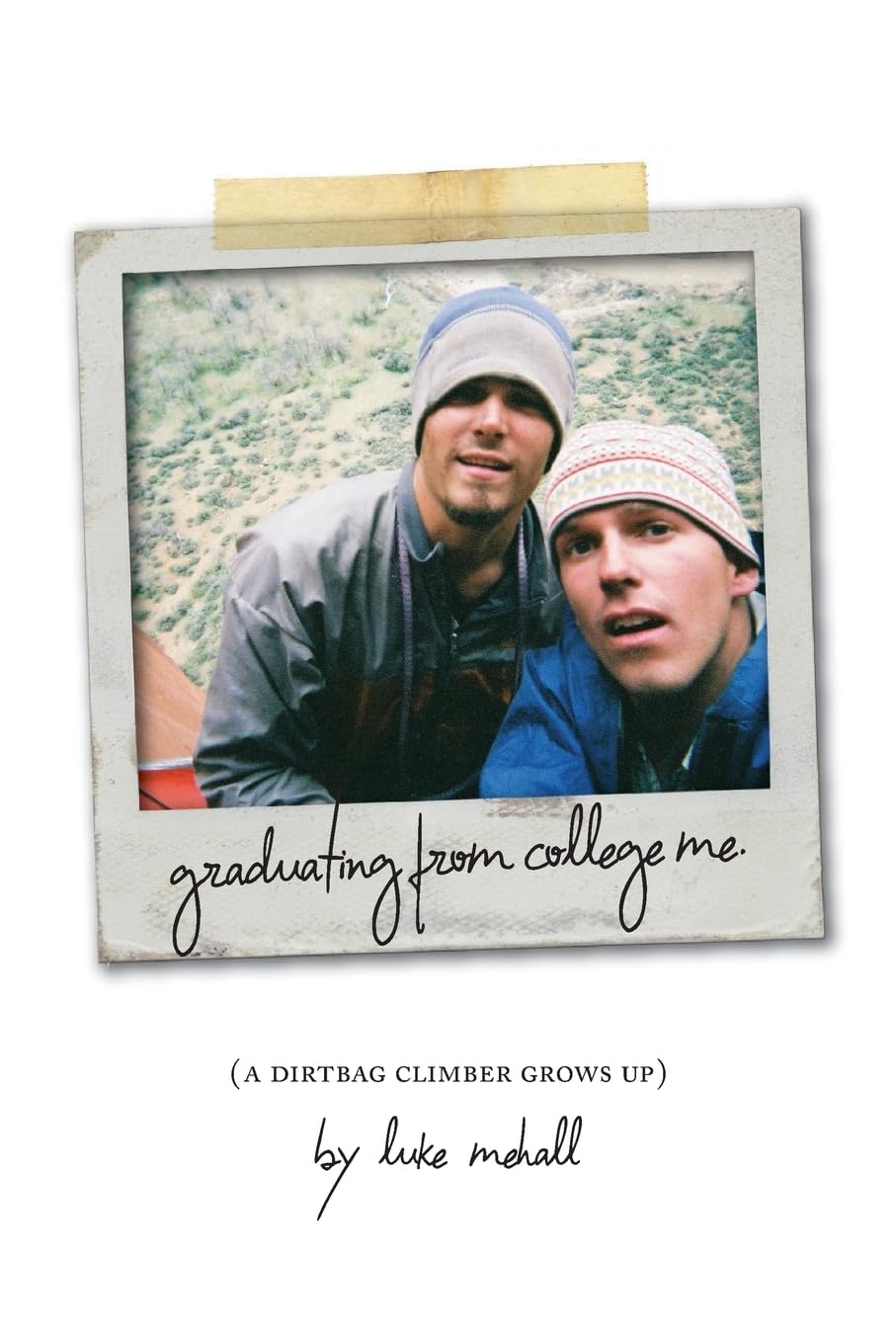 Graduating From College Me, A Dirtbag Climber Grows Up: Mehall, Luke ...