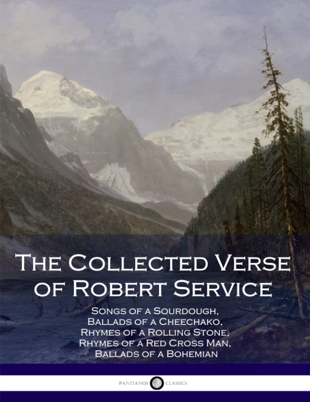 The Collected Verse of Robert Service: Songs of a Sourdough, Ballads of ...