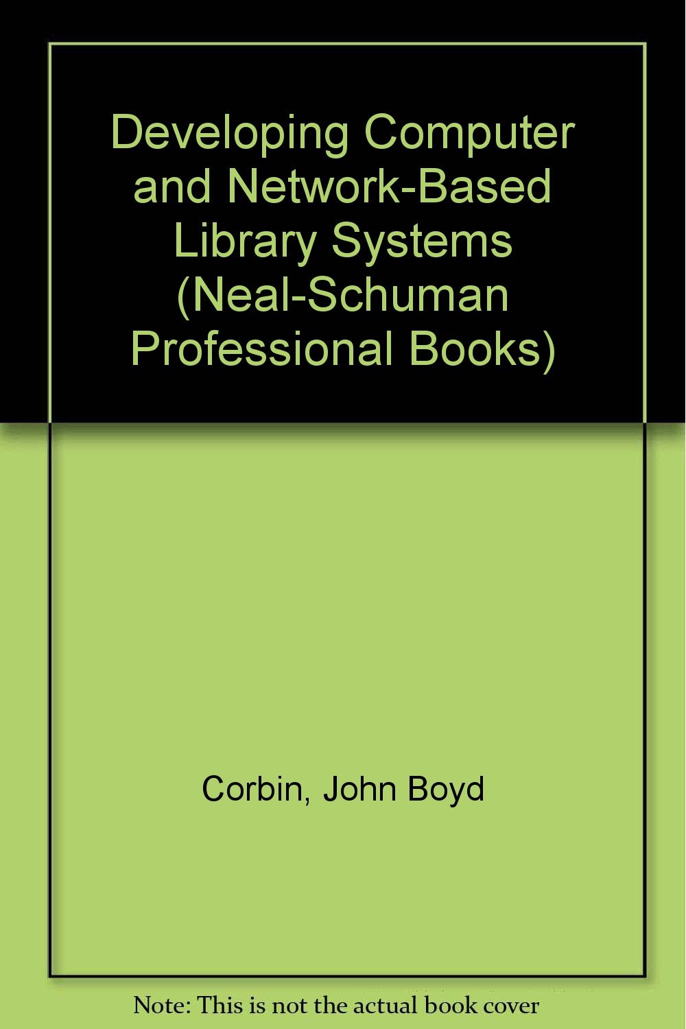 Developing Computer and Network-Based Library Systems (Neal-Schuman ...
