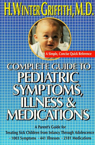 Complete guide to pediatric symptoms, illness and medication: Griffith ...