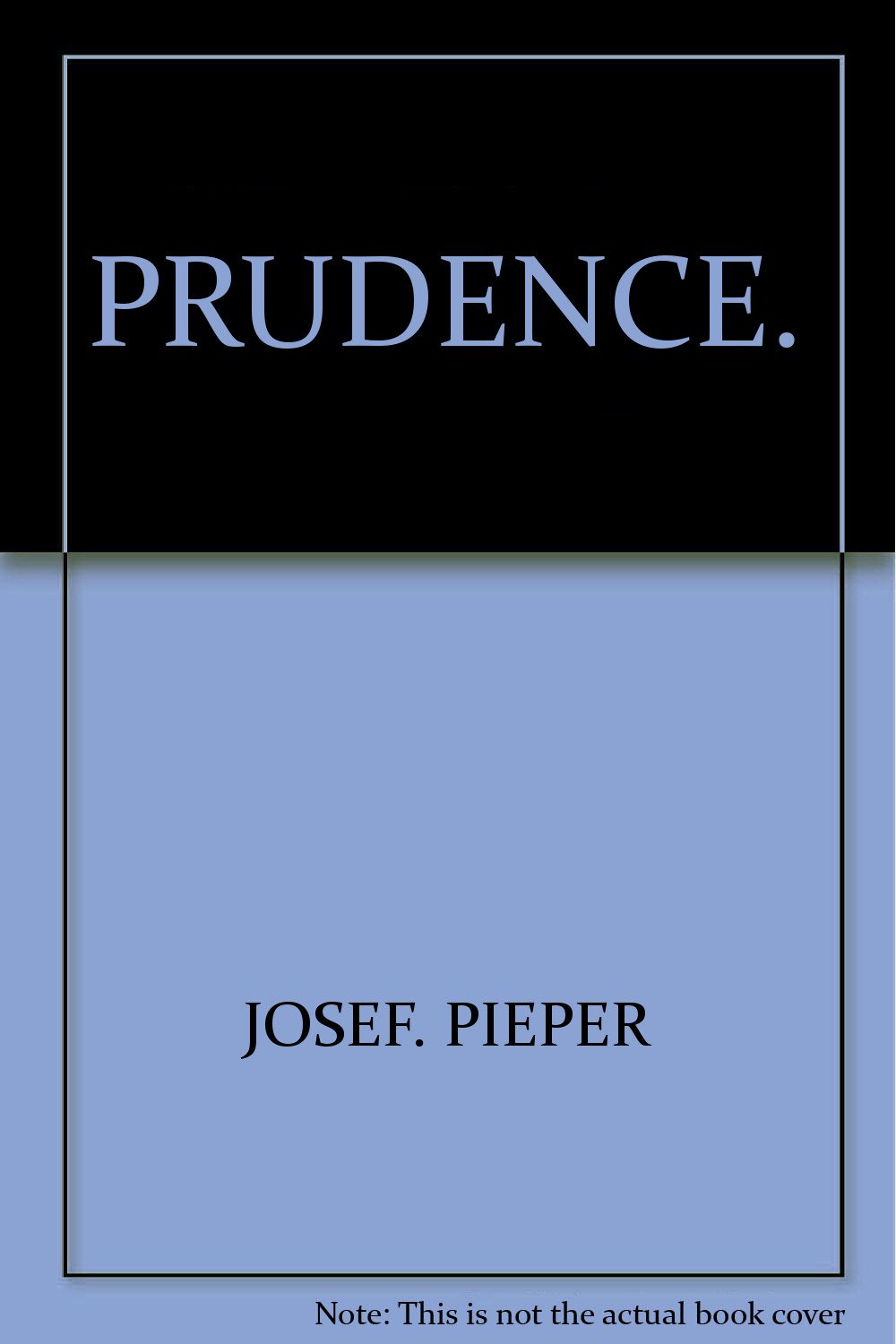 Prudence; The First Cardinal Virtue: Josef Pieper: Amazon.com: Books