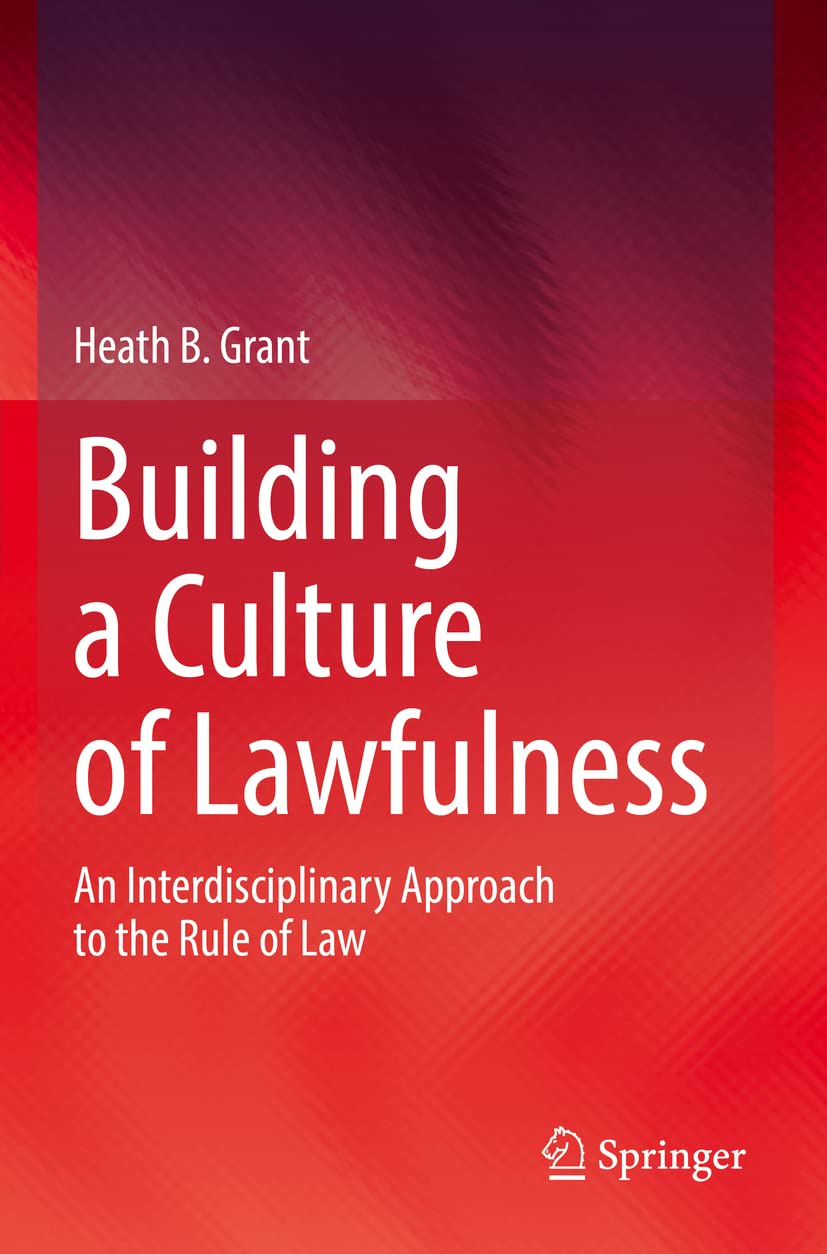 Building a Culture of Lawfulness: An Interdisciplinary Approach to the Rule of Law: Grant, Heath ...