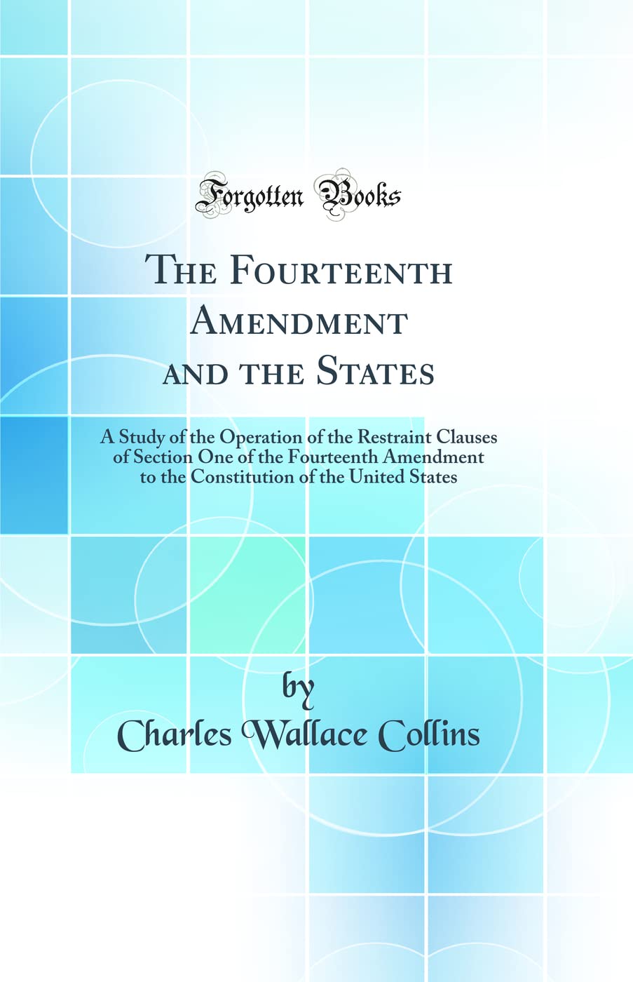 The Fourteenth Amendment and the States: A Study of the Operation of ...