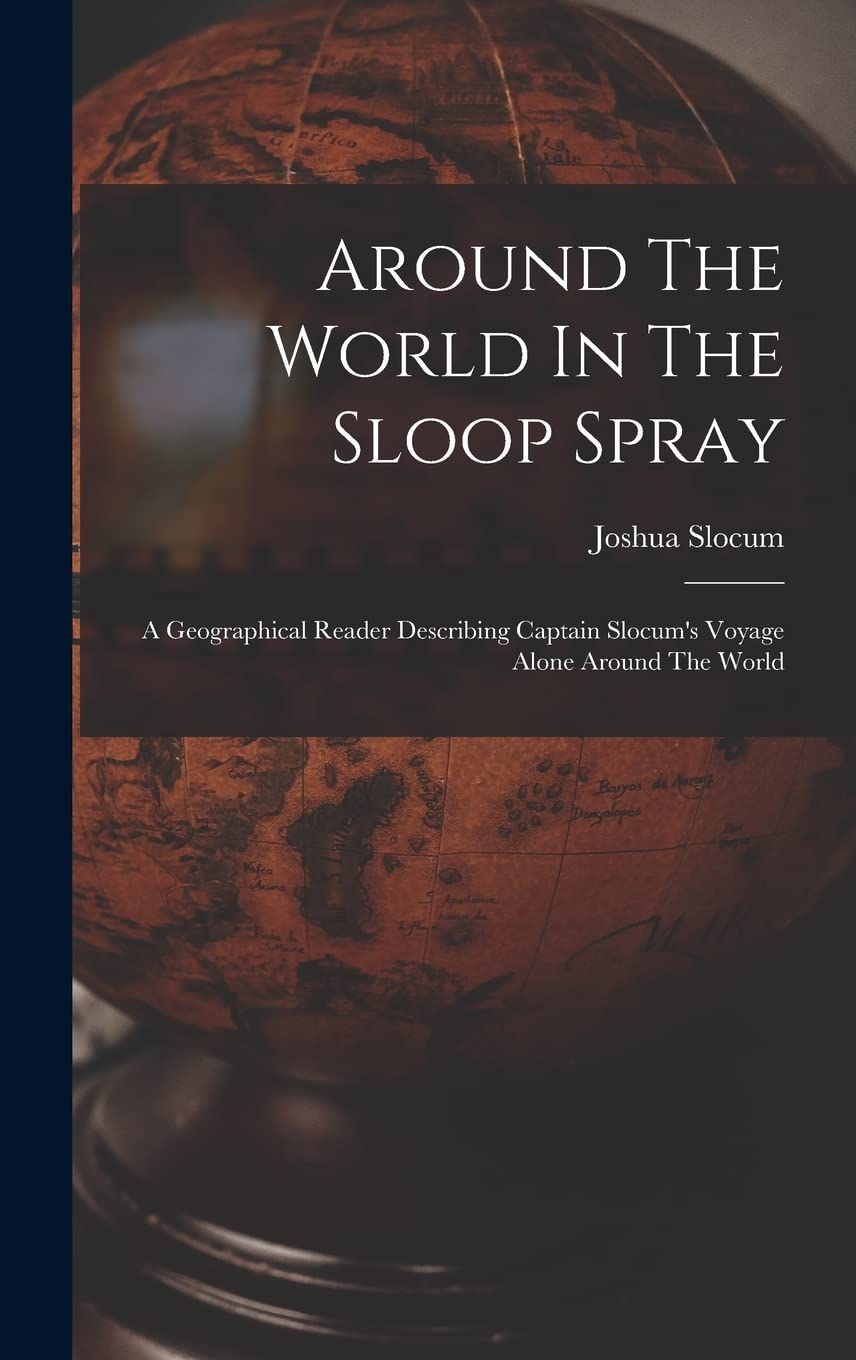 Around The World In The Sloop Spray: A Geographical Reader Describing ...
