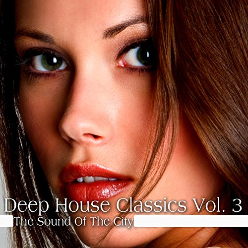 Play Deep House Classics, Vol. 3 (The Sound of the City) by VARIOUS ...