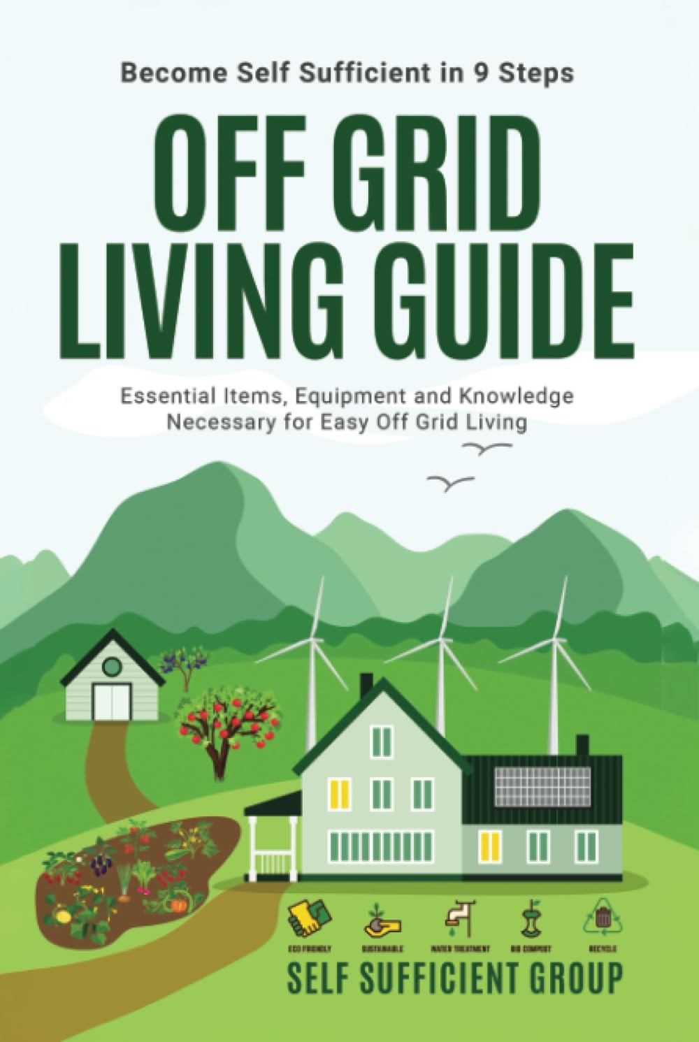 Off-Grid Living Guide: Become Self-Sufficient in 9 Steps: Essential ...