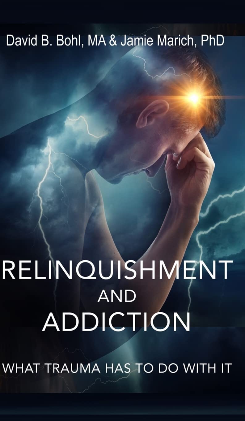 Relinquishment and Addiction: What Trauma Has to Do With It: Bohl ...