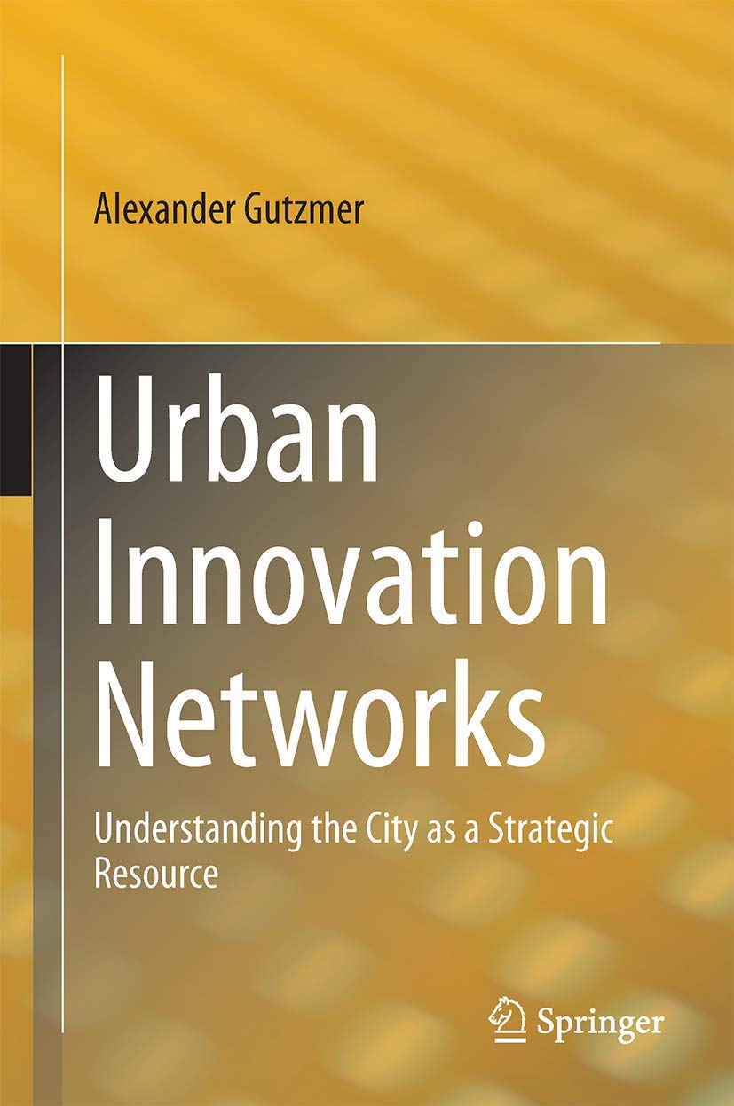 Urban Innovation Networks: Understanding the City as a Strategic ...