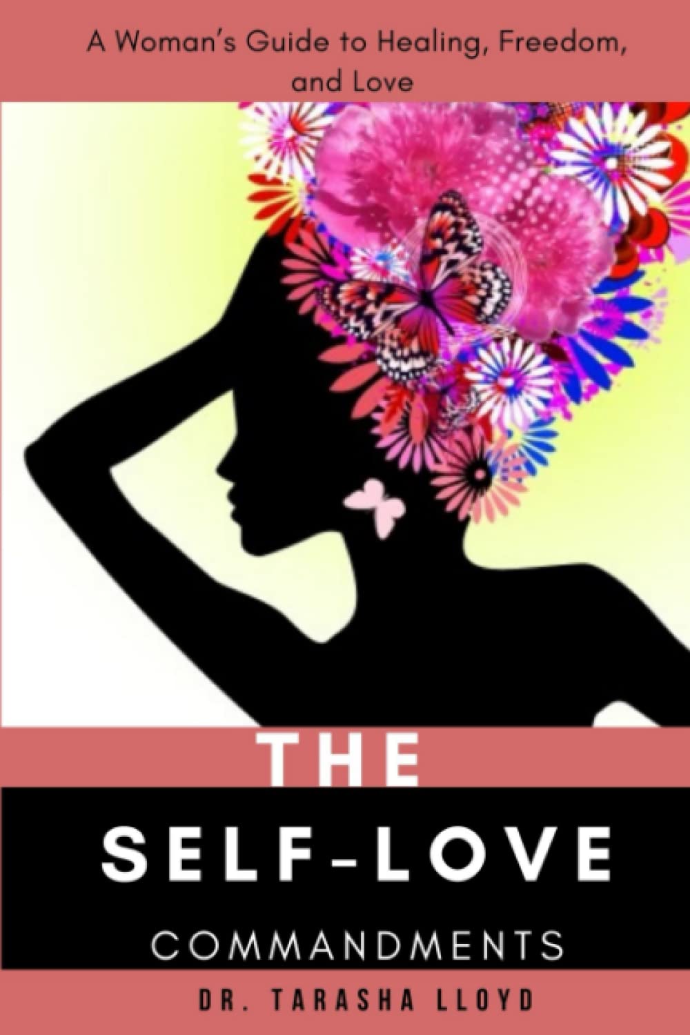 The Self-Love Commandments: A Woman's Guide to Healing, Freedom and ...