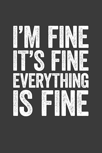 I'm Fine It's Fine Everything Is Fine: 6 x 9 Blank Lined Notebook ...
