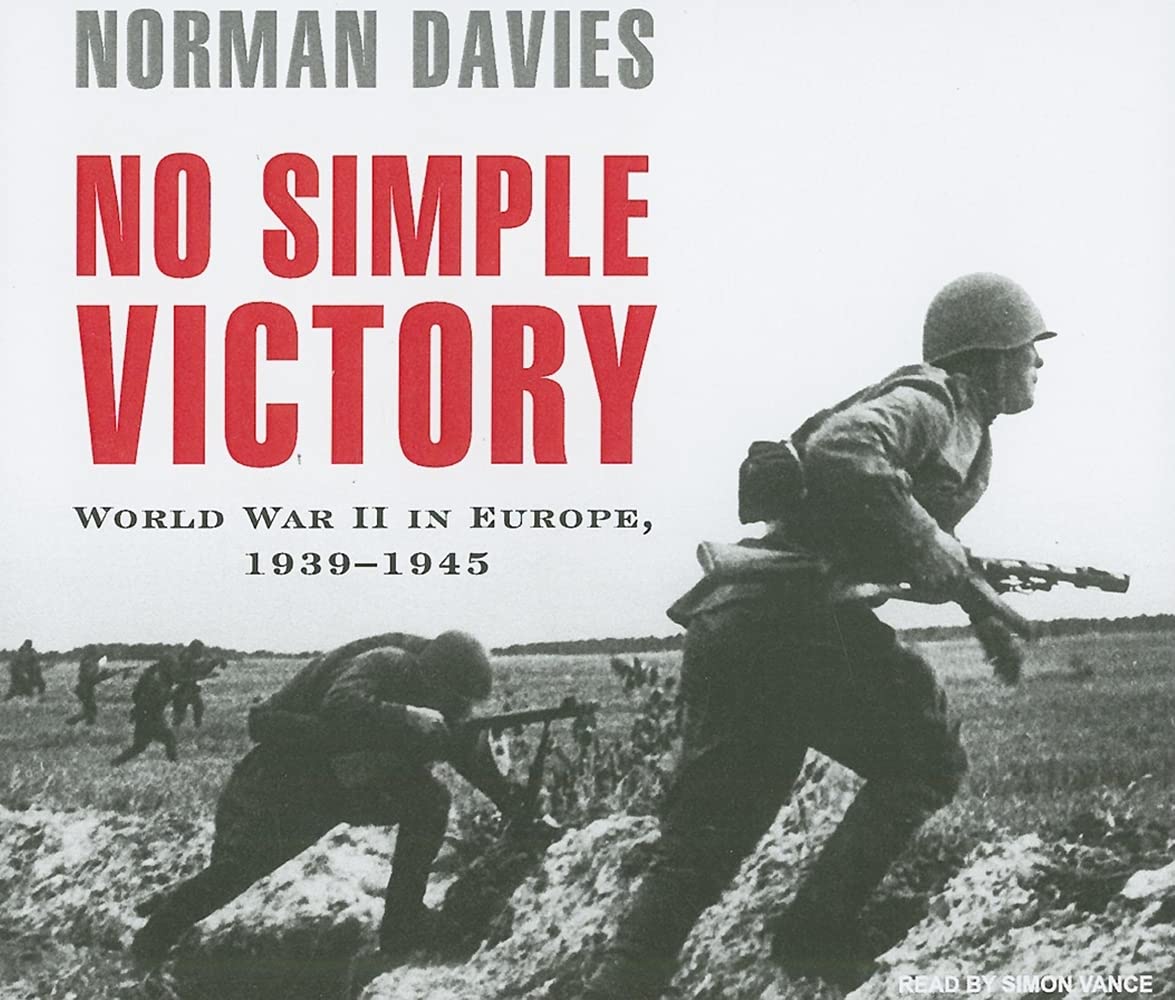 No Simple Victory: World War II in Europe, 1939-1945: Davies, Norman ...
