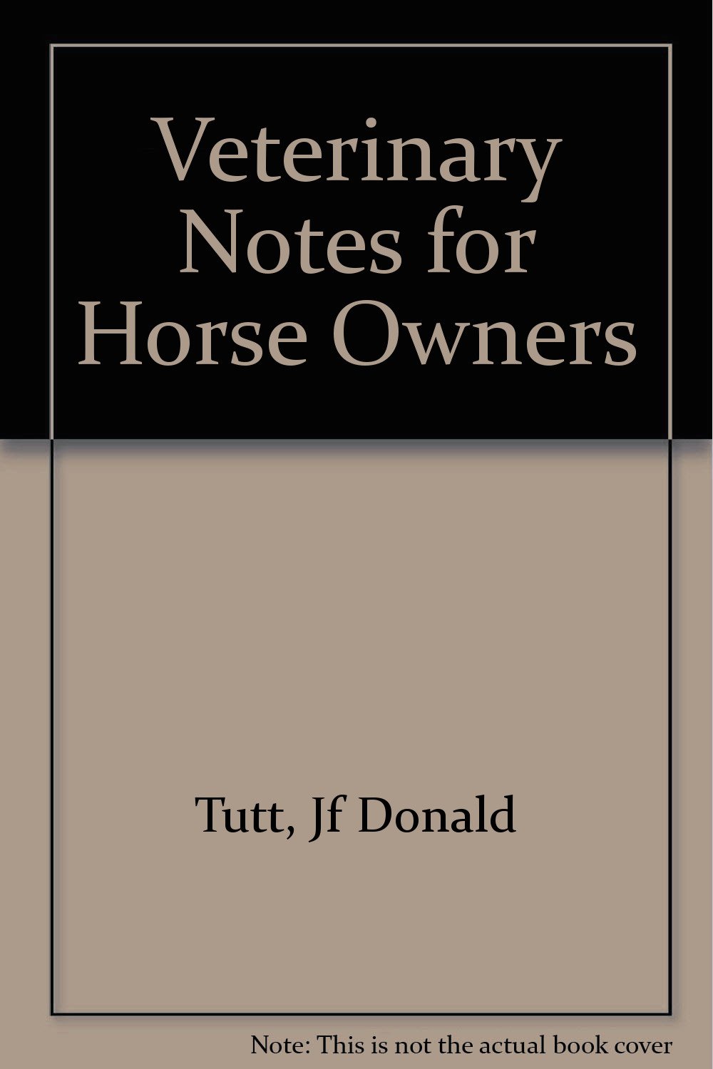 Veterinary Notes for Horse Owners: J. F. Donald Tutt: Amazon.com: Books