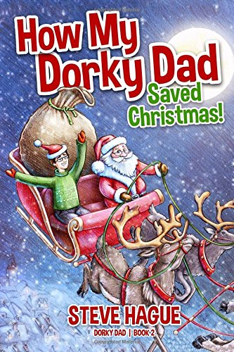 How My Dorky Dad Saved Christmas!: Dorky Dad Series Book 2: Hague ...