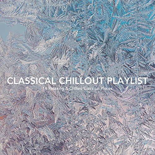 Play Classical Chillout Playlist: 14 Relaxing and Chilled Classical ...
