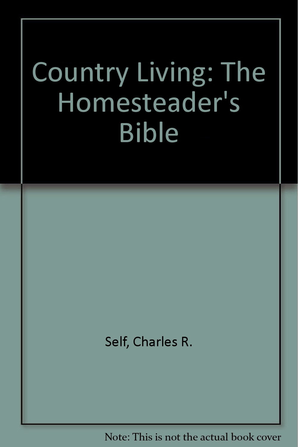 Country living: The homesteader's bible: Self, Charles R: 9780830613014 ...