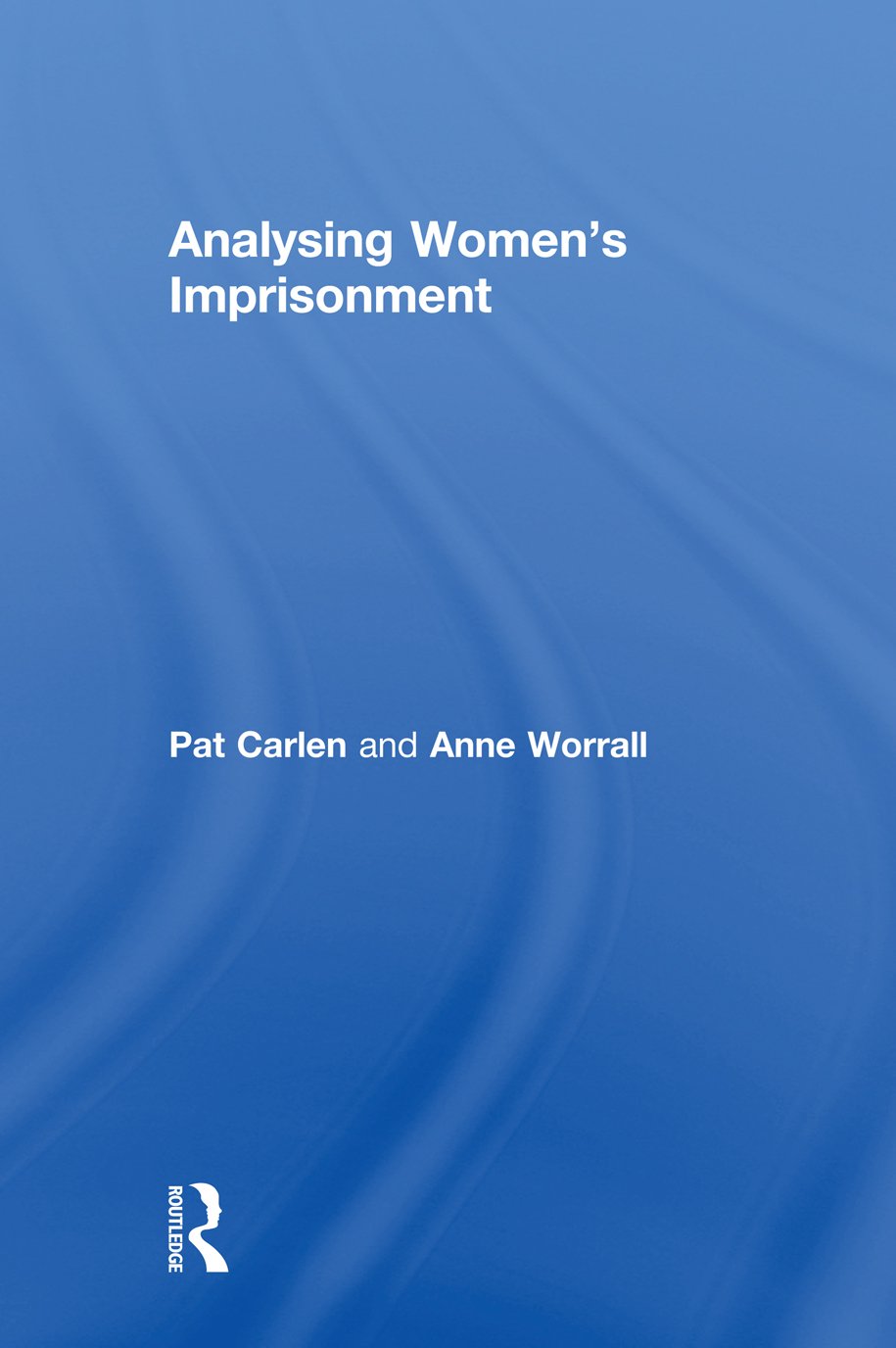 Analysing Women's Imprisonment eBook : Carlen, Pat, Worrall, Anne ...