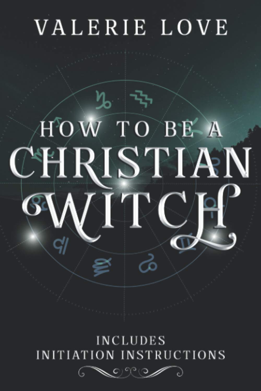 How to Be a Christian Witch: Includes Initiation Instructions ...