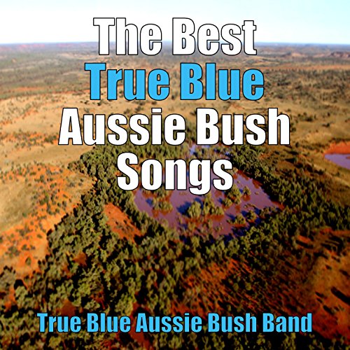 Amazon MusicでTrue Blue Aussie Bush BandのThe Best True Blue Aussie Bush ...