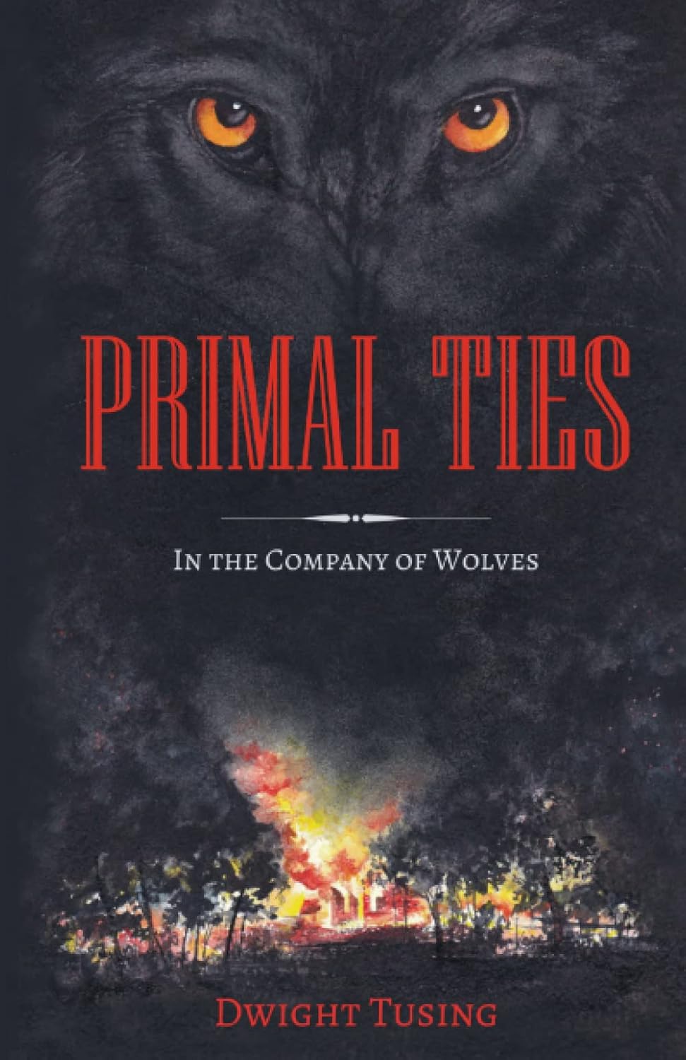 Primal Ties: In The Company Of Wolves: Tusing, Mr Dwight C, Tusing, Mr ...