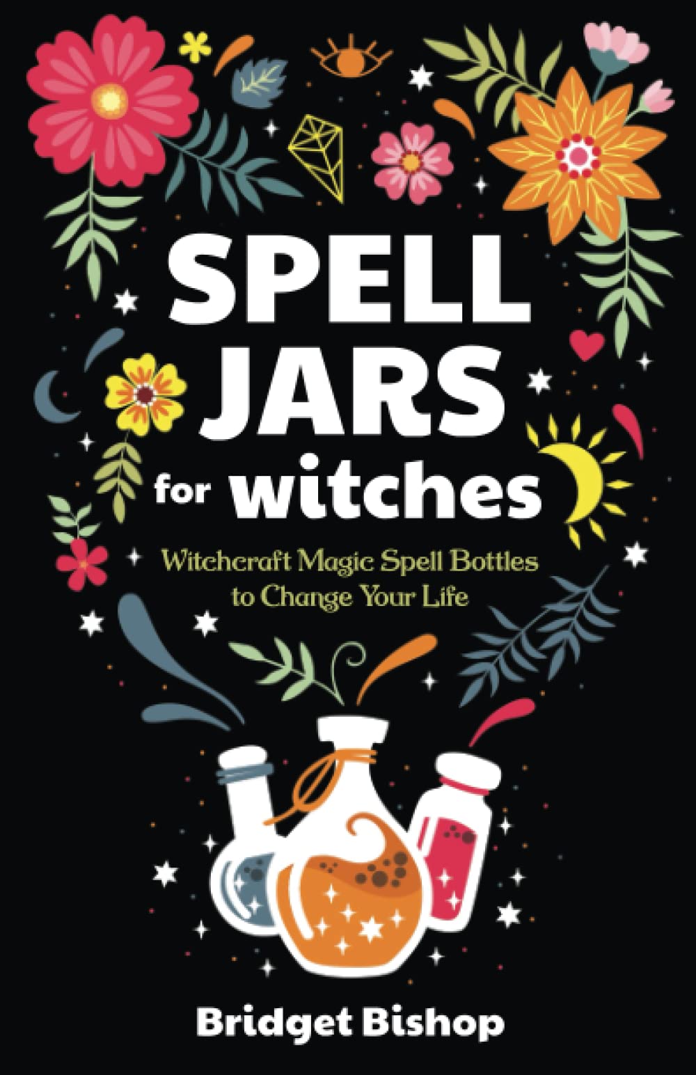 Spell Jars for Witches: Witchcraft Magic Spell Bottles to Change Your ...