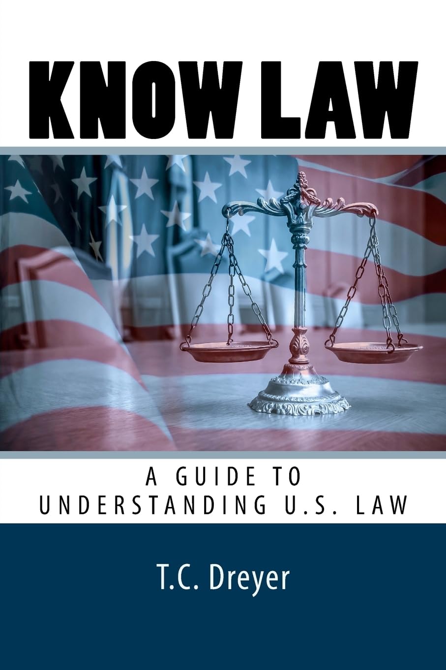 Know Law: A Guide to Understanding U.S. Law: Dreyer Esq., T C ...