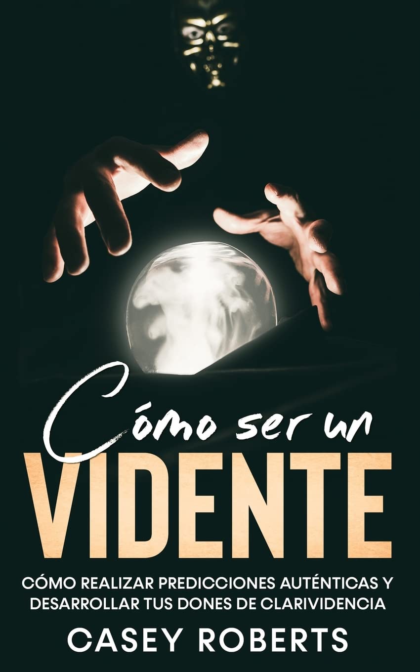 Amazon.com: Cómo ser un Vidente: Cómo Realizar Predicciones Auténticas ...