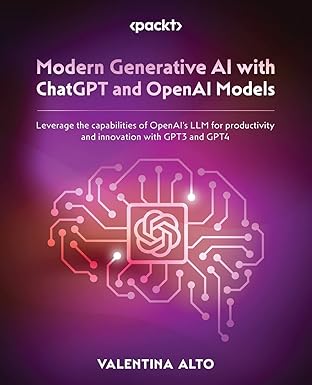 Modern Generative AI with ChatGPT and OpenAI Models: Leverage the capabilities of OpenAI's LLM ...