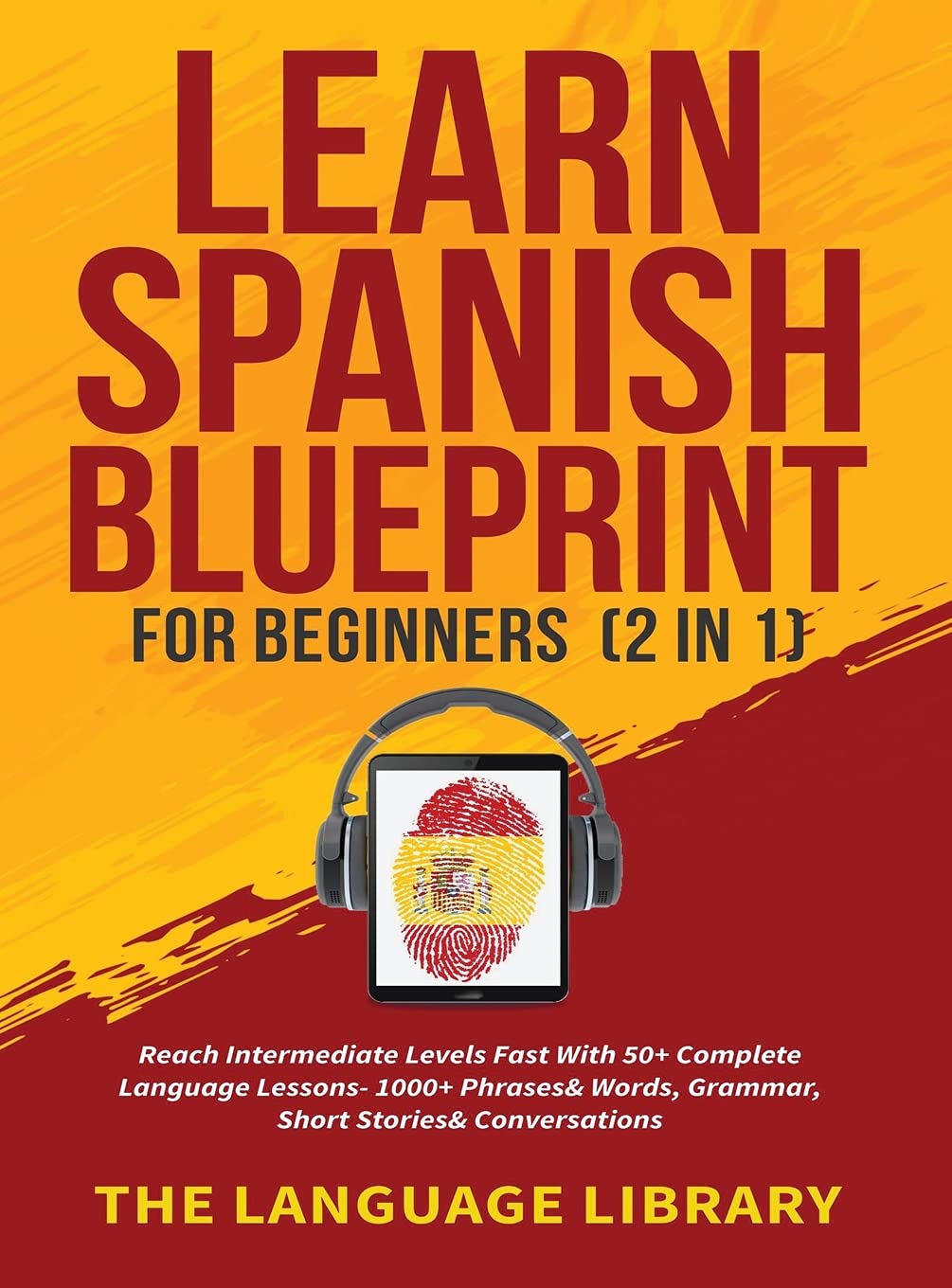 Learn Spanish Blueprint For Beginners (2 in 1): Reach Intermediate ...