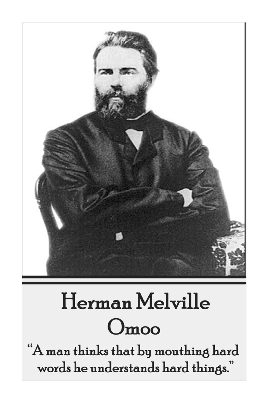 Herman Melville - Omoo: "A man thinks that by mouthing hard words, he ...