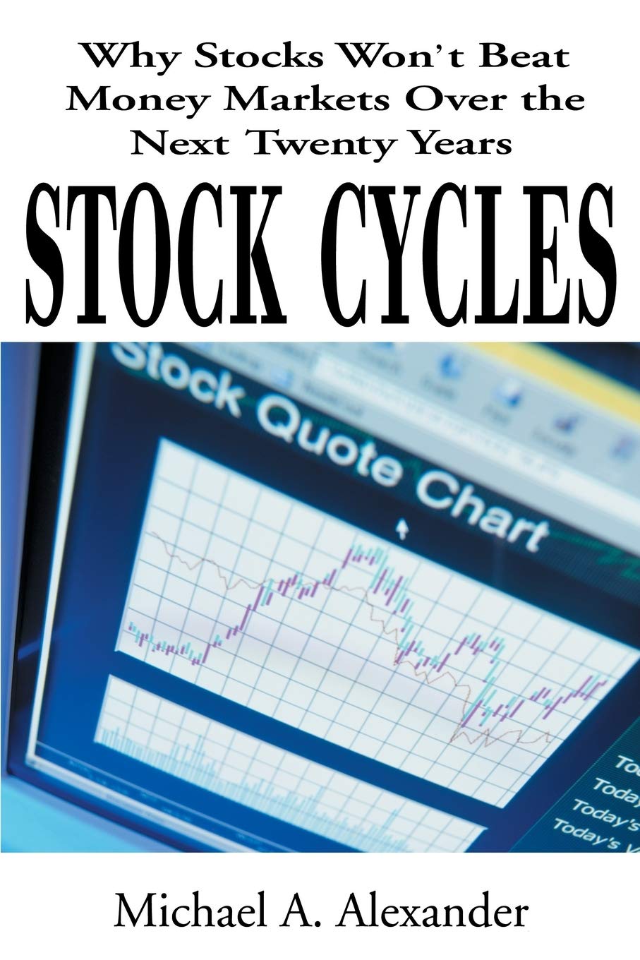 Stock Cycles: Why Stocks Won't Beat Money Markets Over the Next Twenty ...