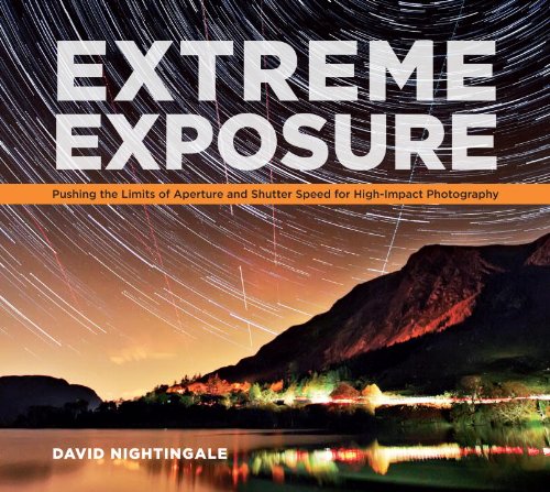 Buy Extreme Exposure: Pushing the Limits of Aperture and Shutter Speed ...
